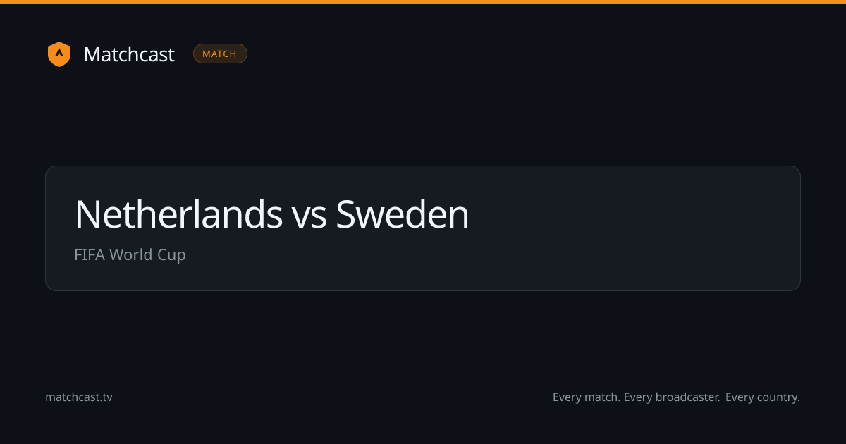 Netherlands vs Sweden: How to Watch & Live Stream · Matchcast